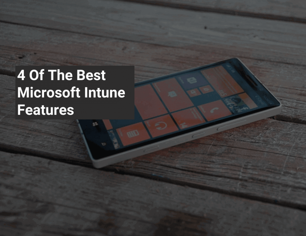 4 Of The Best Microsoft Intune Features - Stanfield IT