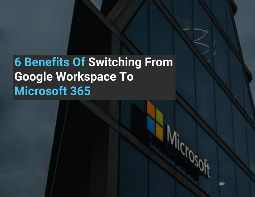 6 Benefits Of Switching From Google Workspace To Microsoft 365 ...