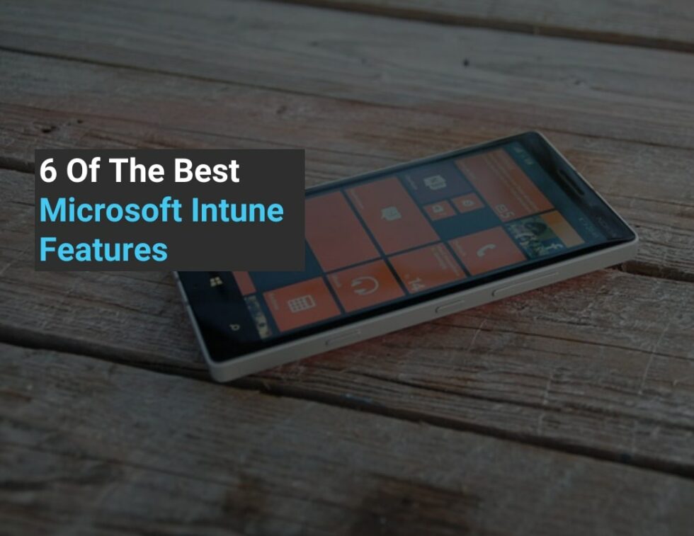 6 Of The Best Microsoft Intune Features - Stanfield IT