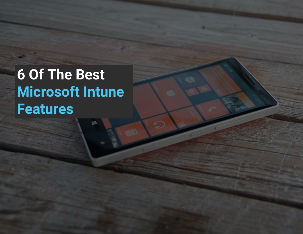 6 Of The Best Microsoft Intune Features - Stanfield IT