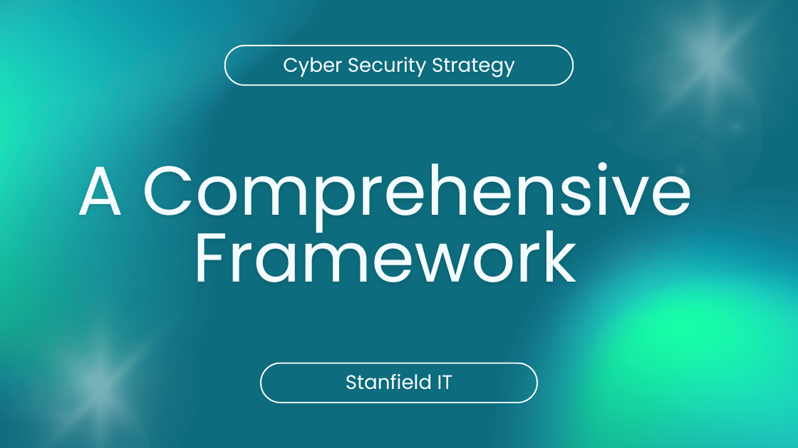 Cyber Security Strategy: A Comprehensive Framework - Stanfield IT