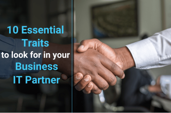 Top Traits of A Great Business IT Partner You Should Look Out For