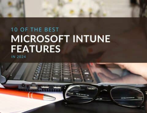 10 Of The Best Microsoft Intune Features in 2024 - Stanfield IT