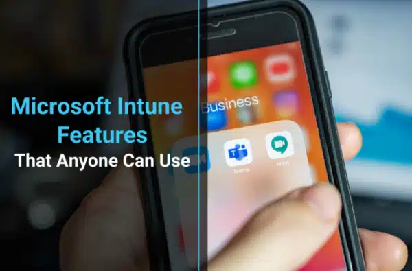 Microsoft Intune Features That Anyone Can Use - Stanfield IT